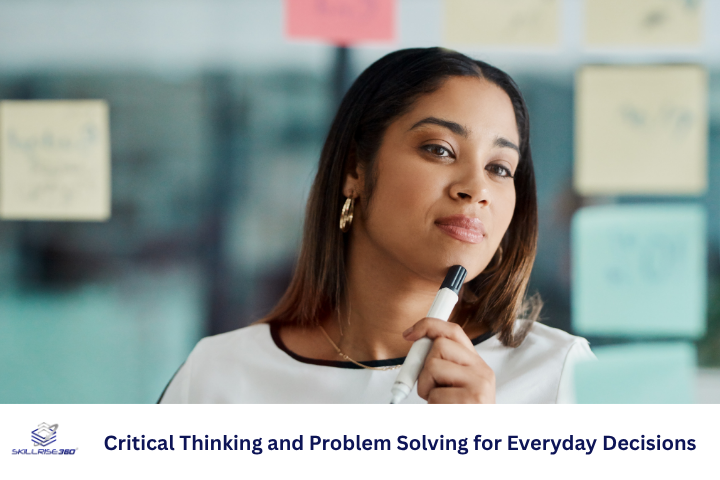 Critical Thinking and Problem Solving for Everyday Decisions - Skill Rise 360